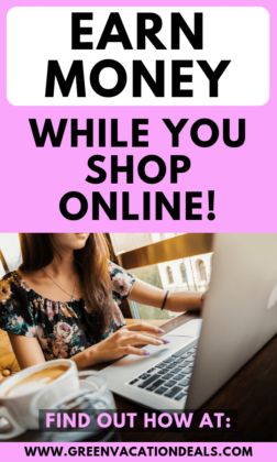 Top 3 Ways to Earn Money While Shopping Online | Green Vacation Deals